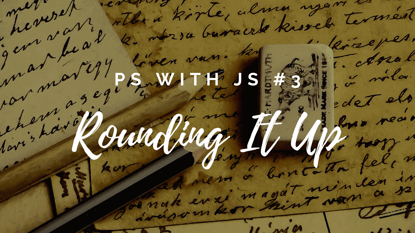 ️ PS with JS #3 | Rounding it Up · Jia Shing
